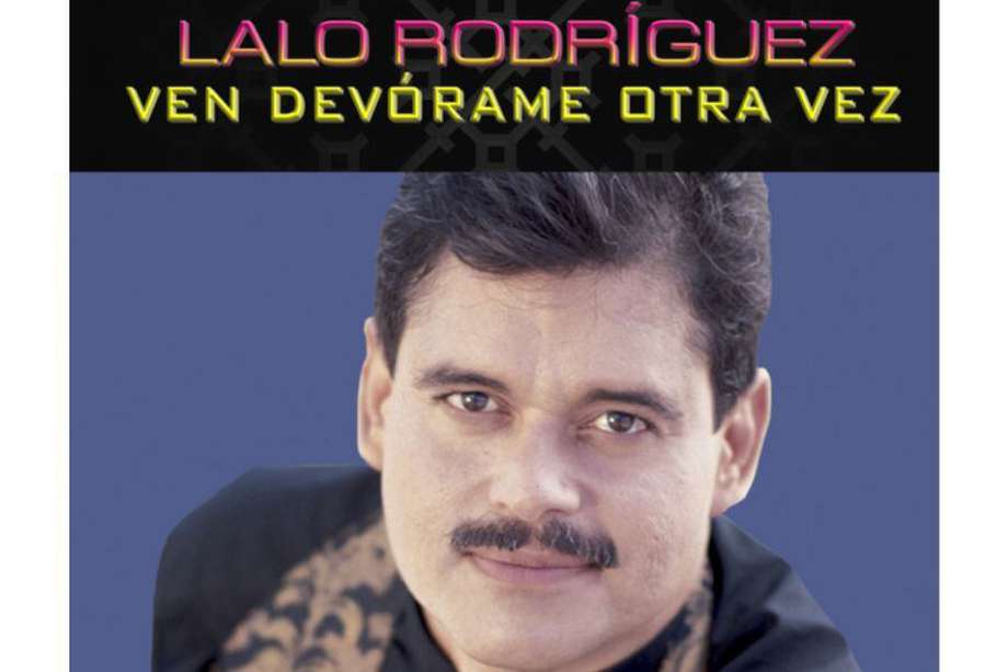 ¿Por qué Lalo Rodríguez se negaba a cantar “ven devórame otra vez ...